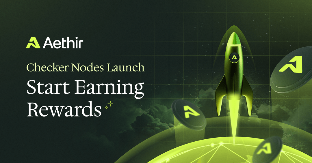 Aethir Checker Nodes Launch: Start Earning Rewards